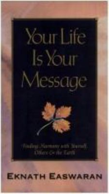 Your Life Is Your Message : Finding Harmony with Yourself, Others, and ...