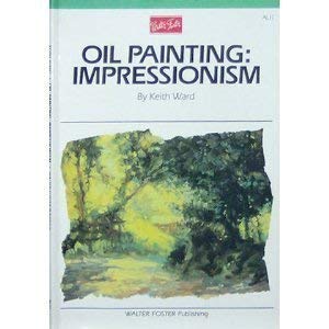 Oil Painting : Impressionism book by Keith Ward: 9780929261119