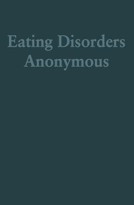 Eating Disorders Anonymous : The Story of How We Recovered from Our ...