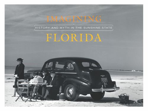Imagining Florida : History and Myth in the Sunshine State book by Gary ...