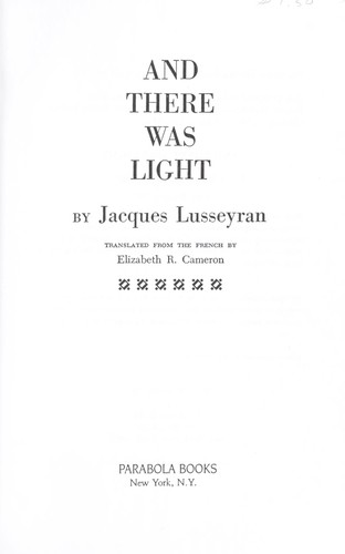 And There Was Light : Autobiography of Jacques Lusseyran, Blind Hero of ...