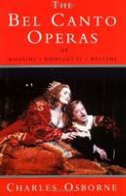 The Bel Canto Operas of Rossini, Donizetti and Bellini used book by ...