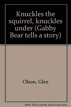 Knuckles the squirrel, knuckles under (Gabby Bear tells a story) copy: 9780934761079