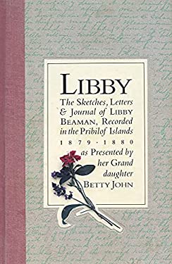 Libby : The Sketches, Letters and Journal of Libby Beaman, Recorded in the Pribilof Islands ...