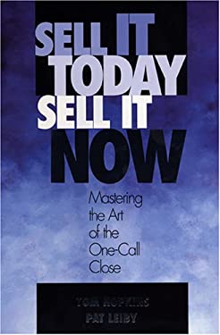 Sell It Today, Sell It Now: Mastering the Art of the One-Call Close ...