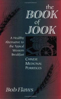 The Book of Jook : Chinese Medicinal Porridges, a Healthy Alternative ...