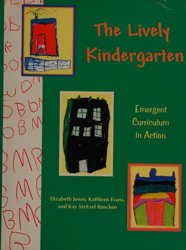 The Lively Kindergarten : Emergent Curriculum in Action used book by ...