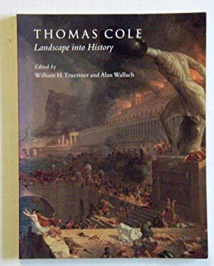 Thomas Cole : Landscape into History book by William H. Truettner ...