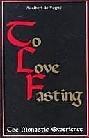 To Love Fasting : The Monastic Experience book by Adalbert de Vogué ...