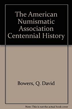 The American Numismatic Association Centennial History book by Q. David ...