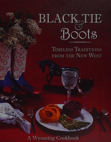 Black Tie and Boots: Timeless Traditions from the New West : A Wyoming ...