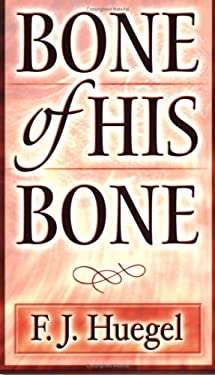Bone of His Bone used book by F. J. Huegel: 9780940232594