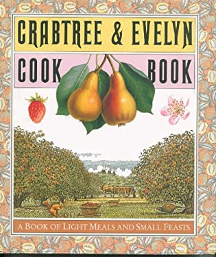 Crabtree and Evelyn Cookbook : A Book of Light Meals and Small Feasts ...