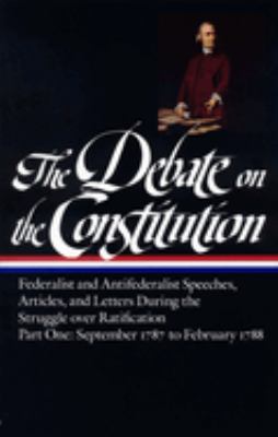 The Debate on the Constitution: Federalist and Antifederalist Speeches ...