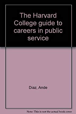 The Harvard College Guide to Careers in Public Service book by Ande ...