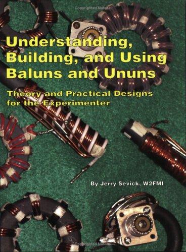 Understanding, Building and Using Baluns and Ununs book by Jerry Sevick ...