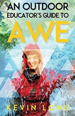 An Outdoor Educator's Guide to Awe : Understanding High Impact Learning ...