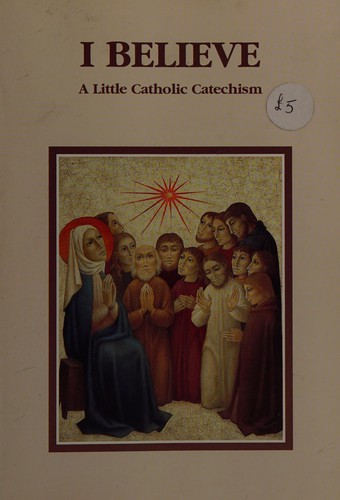 I Believe : A Little Catholic Catechism used book by Eleonore Beck ...
