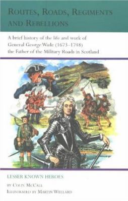 Routes, Roads, Regiments and Rebellions : A Brief History of the Life ...