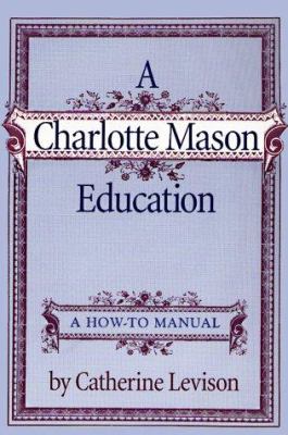 A Charlotte Mason Education : A How to Manual book by Catherine Levison ...