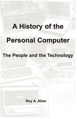 A History of the Personal Computer : The People and the Technology book ...