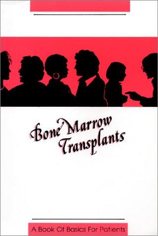 Bone Marrow Transplants : A Book of Basics for Patients used book by ...