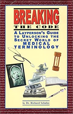 Breaking the Code: A Layperson's Guide to Unlocking The Secret World of Medical Terminology copy ...