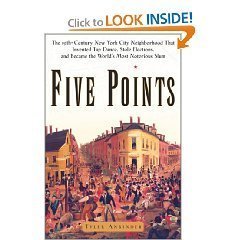 Five Points: The 19th-Century New York City Neighborhood That Invented ...