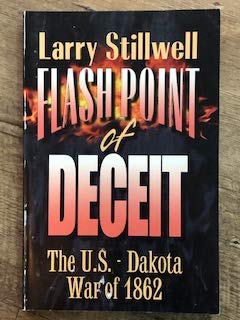 Flash Point of Deceit : The U.S.-Dakota War of 1862 book by Larry ...
