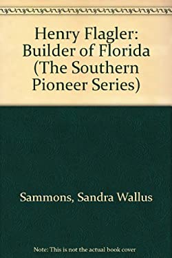 Henry Flagler, Builder of Florida book by Sandra Wallus Sammons ...