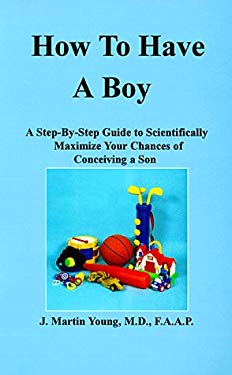 How to Have a Boy : A Step-by-Step Guide to Scientifically Maximize ...