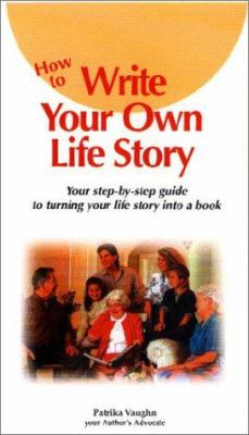 How to Write Your Own Life Story: Your Step-By-Step Guide to Turning ...