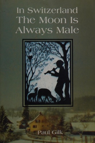 In Switzerland the Moon Is Always Male book by Paul Gilk: 9780967578507