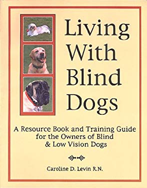 Living with Blind Dogs : A Resource Book and Training Guide for the ...