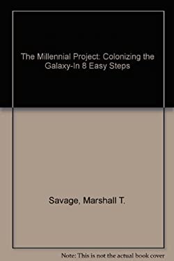 The Millennial Project : Colonizing the Galaxy - in 8 Easy Steps used book by Marshall T. Savage ...