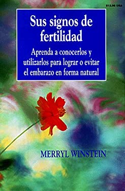 Sus Signos de Fertilidad : Aprenda a Conocerlos y Utilizarlos Para Lograr o Evitar el Embrazo en ...