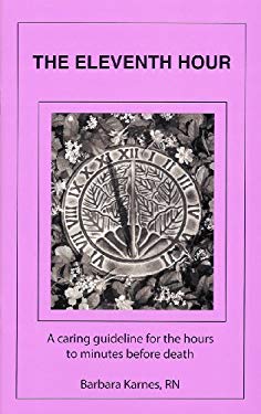 The Eleventh Hour : A Caring Guideline for the Hours to Minutes Before ...