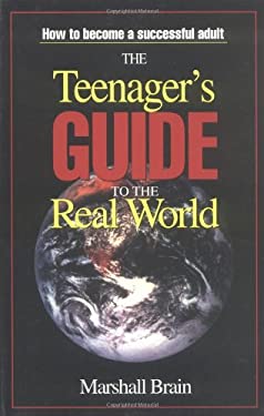 The Teenager's Guide to the Real World book by Marshall Brain ...