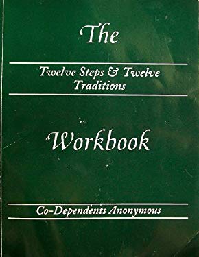 The Twelve Steps & Twelve Traditions Workbook of Co-Dependents ...