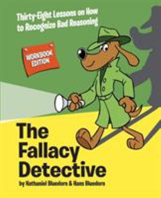 The Fallacy Detective : Thirty-Eight Lessons on How to Recognize Bad ...