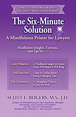 The Six Minute Solution : A Mindfulness Primer for Lawyers used book by ...