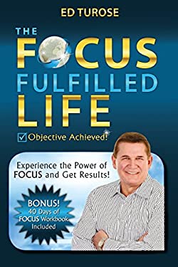 The Focus Fulfilled Life book by Ed Turose: 9780979548055