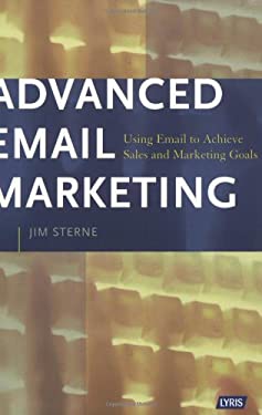 Advanced Email Marketing : Using Email to Achieve Sales and Marketing ...