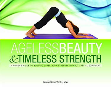 Ageless Beauty and Timeless Strength : A women's guide to building ...