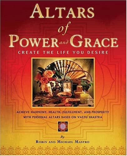 Altars of Power and Grace : Create the Life You Desire Through the ...