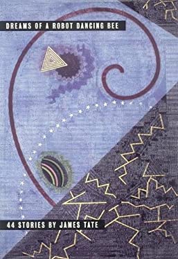 Dreams of a Robot Dancing Bee book by James Tate: 9780970367259