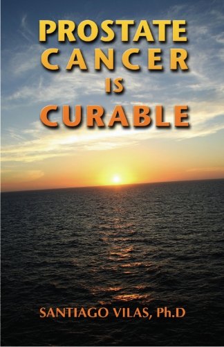 Prostate Cancer Is Curable book by Santiago Vilas: 9780974894614