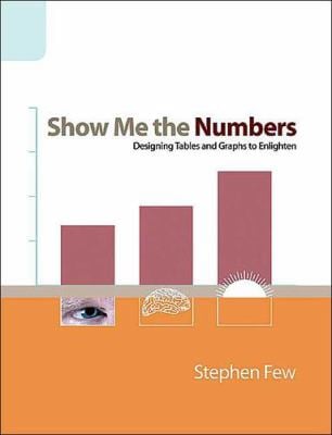 Show Me the Numbers : Designing Tables and Graphs to Enlighten used ...