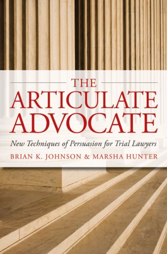 The Articulate Advocate : New Techniques of Persuasion for Trial ...