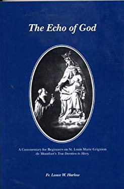 The Echo of God: A Commentary for Beginners on St. Louis Marie Grignion ...